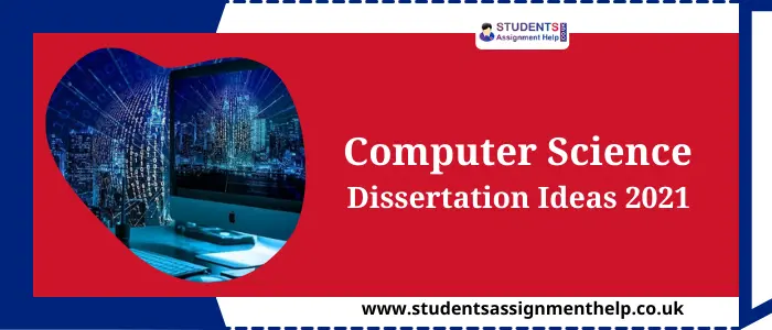 Computer Science Dissertation Ideas 2021 UK For PhD Students
