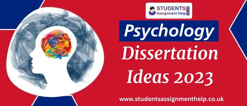 Psychology Dissertation Ideas 2023 UK for Research Scholars